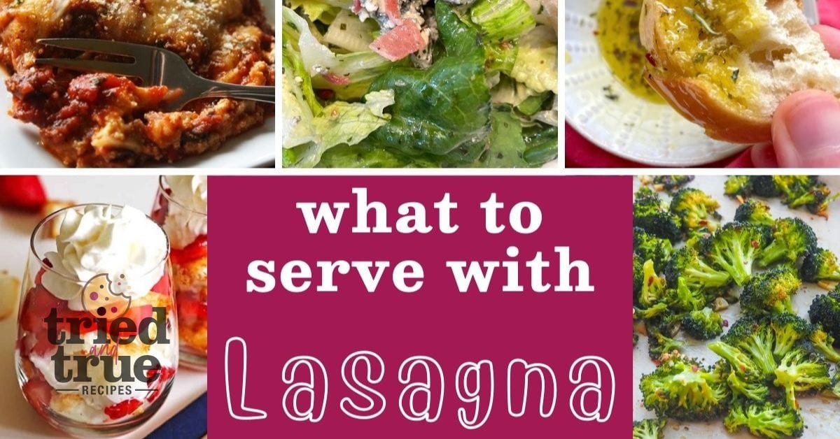 What to Serve with Lasagna (Appetizers, Side Dishes, & Dessert) - Tried ...